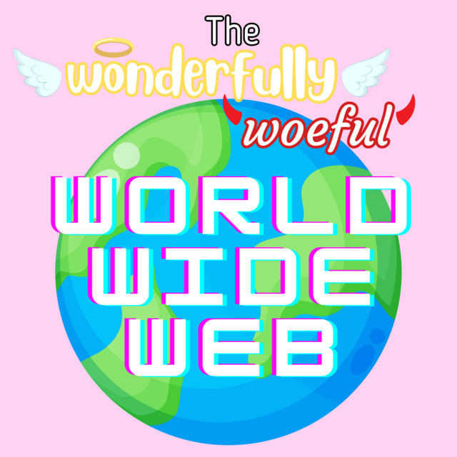 The Wonderfully Woeful World Wide Web | Podcast on Spotify