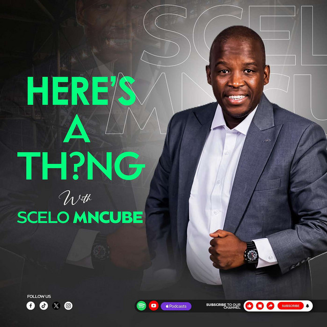 HERE'S A THING with SCELO MNCUBE | Podcast on Spotify