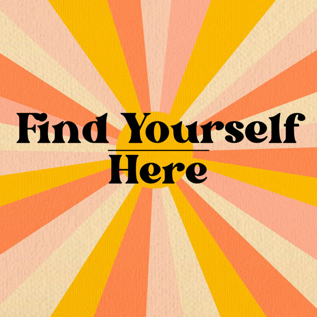 Find Yourself Here | Podcast on Spotify
