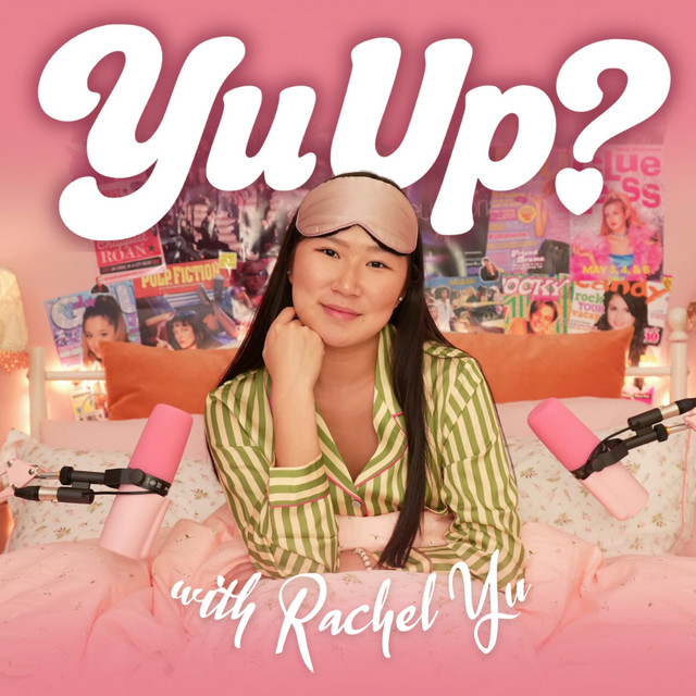 Yu Up? with Rachel Yu | Podcast on Spotify