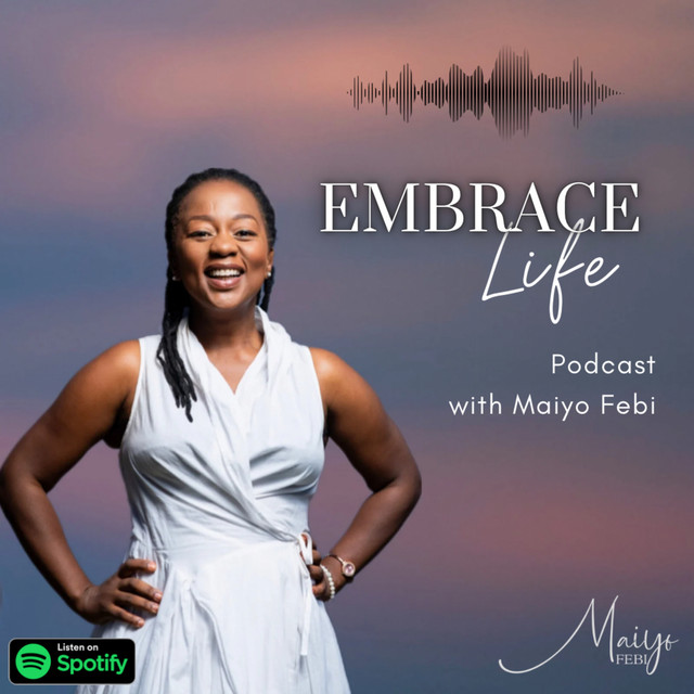 Embrace Life With Maiyo Febi | Podcast on Spotify