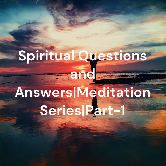 Spiritual Questions and Answers|Meditation Series|Part-1 | Podcast on ...