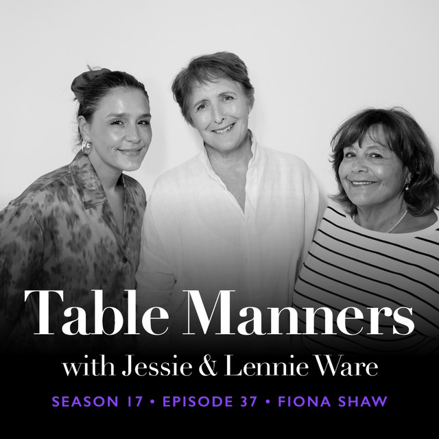 Fiona Shaw - Table Manners with Jessie and Lennie Ware | Podcast on Spotify