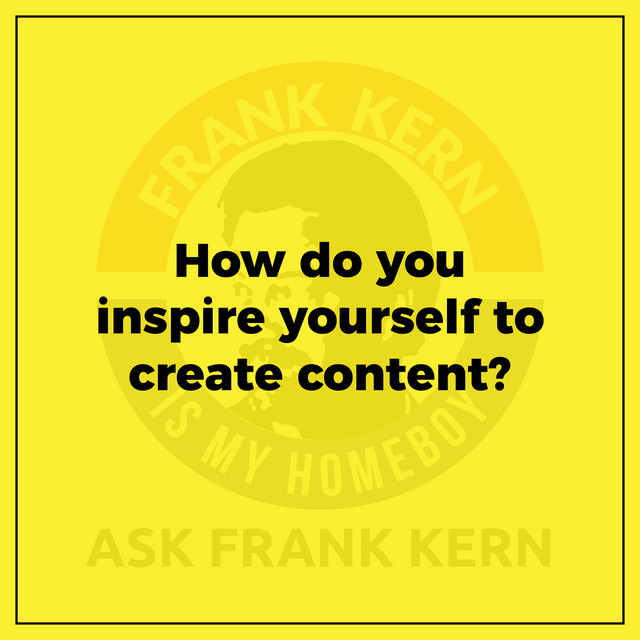How do you inspire yourself to create content? - Ask Frank Kern ...