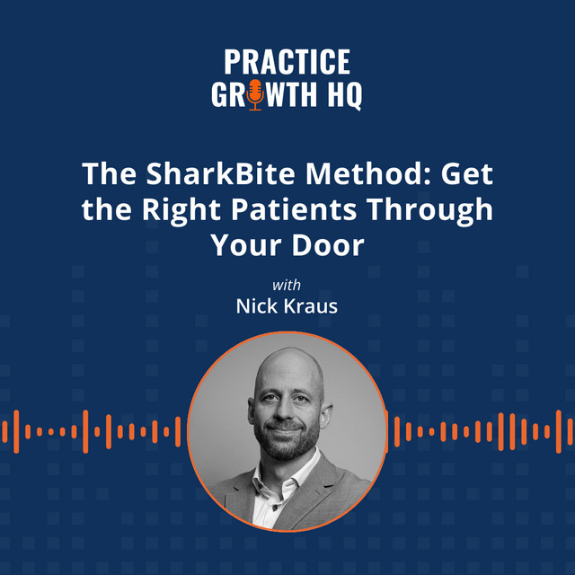 EP 134: The SharkBite Method: Get the Right Patients Through Your Door ...