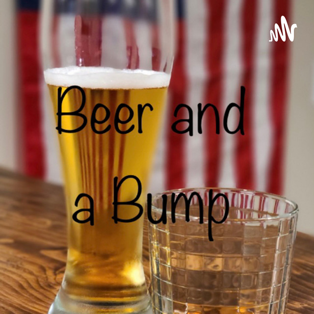 Beer and a Bump | Podcast on Spotify