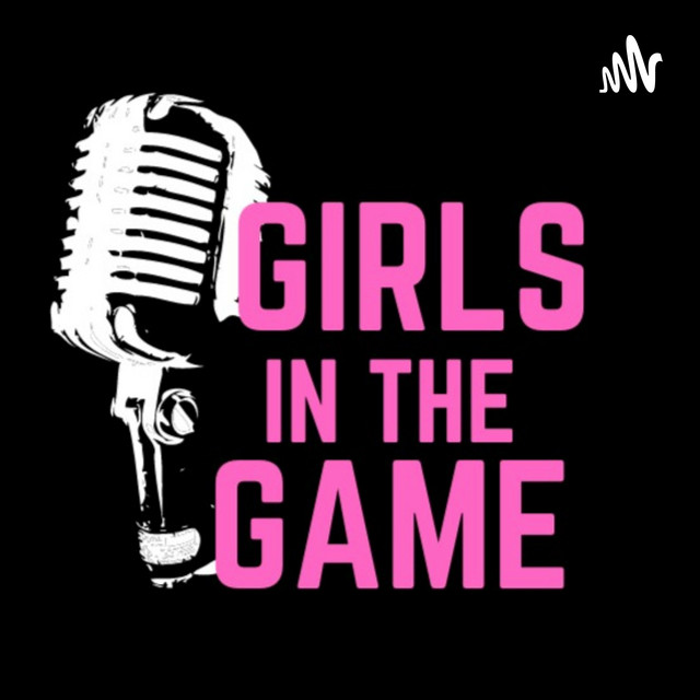 GIRLS IN THE GAME | Podcast on Spotify