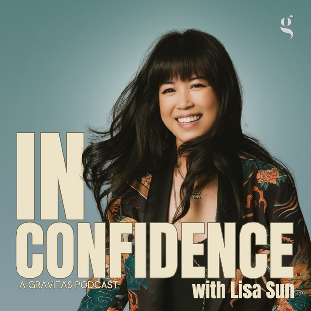 In Confidence with Lisa Sun: A Gravitas Podcast | Podcast on Spotify