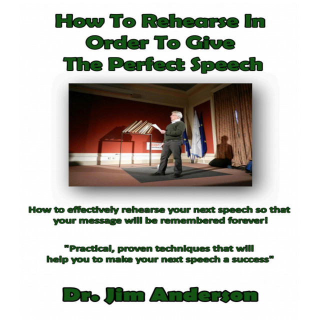 How to Rehearse in Order to Give the Perfect Speech: How to Effectively ...