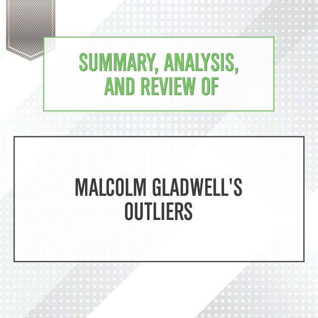 Summary, Analysis, and Review of Malcolm Gladwell's Outliers ...