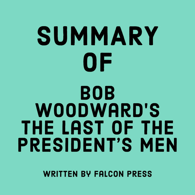 Summary of Bob Woodward's The Last of the President’s Men | Audiobook ...