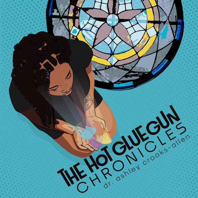 The Hot Glue Gun Chronicles: Poems by Dr. Ashley Crooks-Allen ...