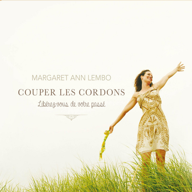 Coupez les cordons-Libérez-vous de votre passé: Libérez-vous de votre ...