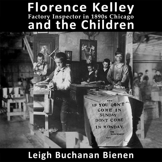 Florence Kelley and the Children: Factory Inspector in 1890’s Chicago ...