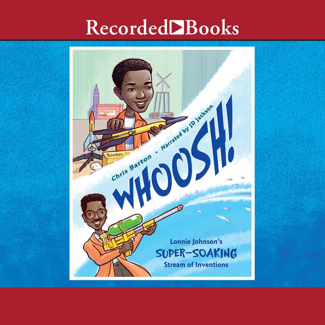 Whoosh!: Lonnie Johnson's Super-Soaking Stream of Inventions ...