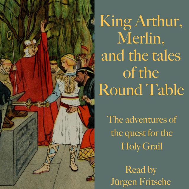 King Arthur, Merlin, and the tales of the Round Table: The adventures ...