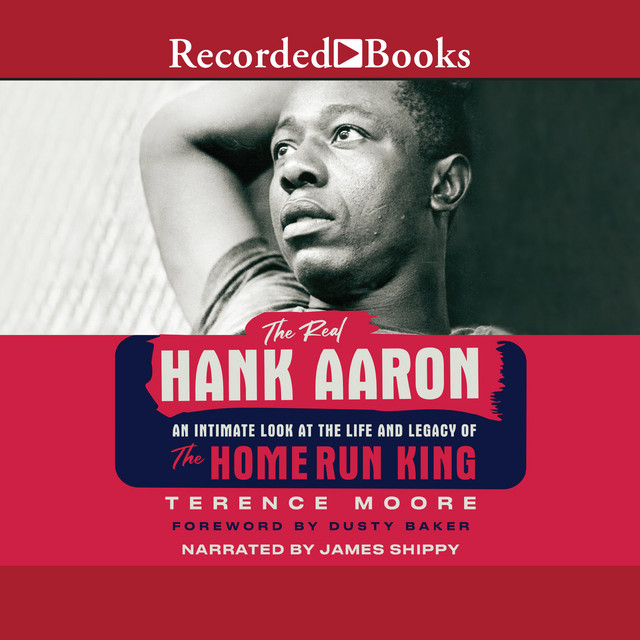 The Real Hank Aaron: An Intimate Look at the Life and Legacy of the ...