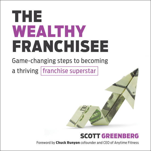 The Wealthy Franchisee: Game-Changing Steps to Becoming a Thriving ...