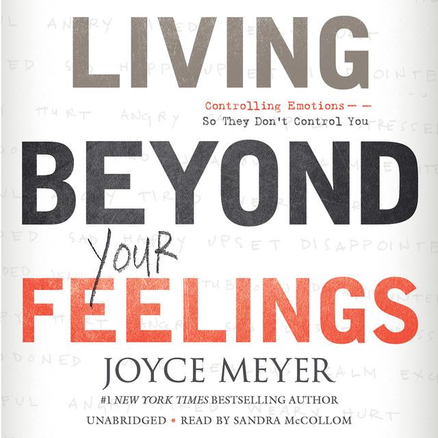 Living Beyond Your Feelings: Controlling Emotions So They Don't Control ...