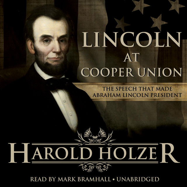 Lincoln at Cooper Union: The Speech That Made Abraham Lincoln President ...
