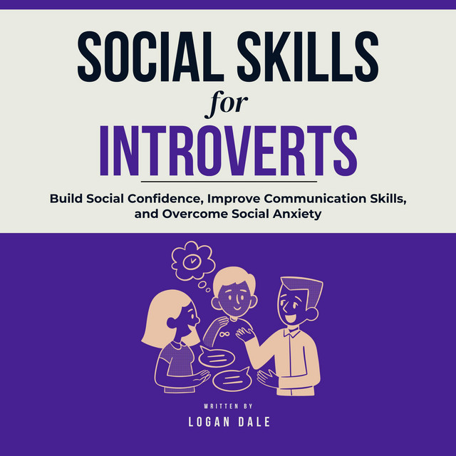 Social Skills for Introverts: Build Social Confidence, Improve ...