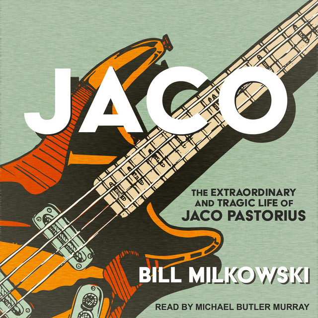 Jaco: The Extraordinary and Tragic Life of Jaco Pastorius | Audiobook ...