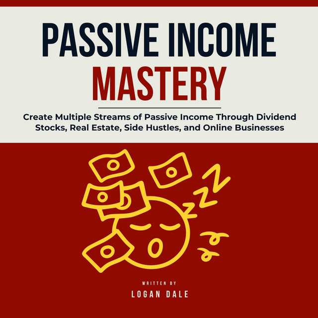 Passive Income Mastery: Create Multiple Streams of Passive Income ...