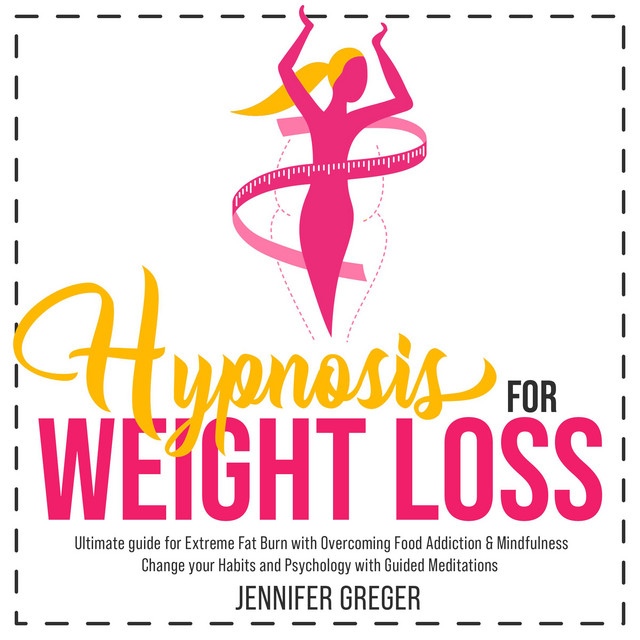 Hypnosis for Weight Loss: Ultimate guide for Extreme Fat Burn with ...