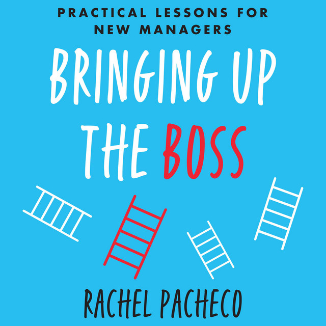 Bringing Up the Boss: Practical Lessons for New Managers | Audiobook on ...