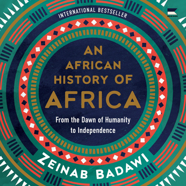 An African History of Africa: From the Dawn of Humanity to Independence ...