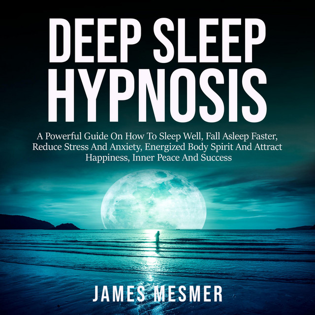 Deep Sleep Hypnosis: A Powerful Guide On How To Sleep Well, Fall Asleep ...