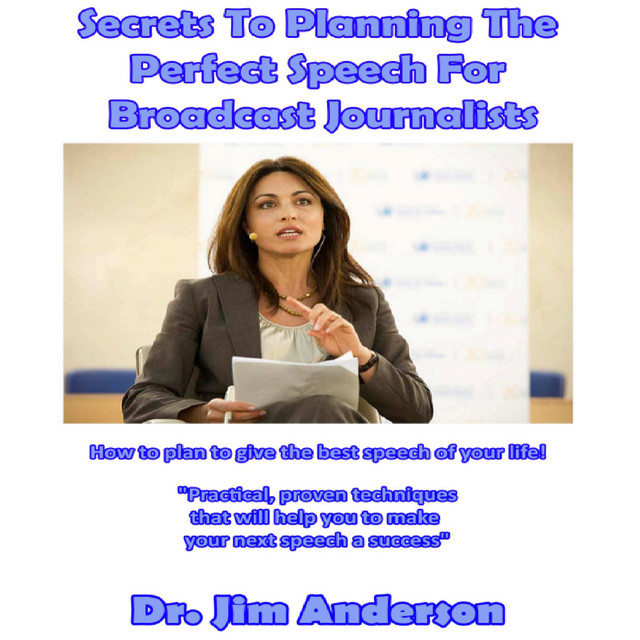 Secrets to Planning the Perfect Speech for Broadcast Journalists: How ...