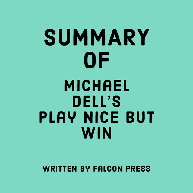 Summary of Michael Dell’s Play Nice But Win | Audiobook on Spotify
