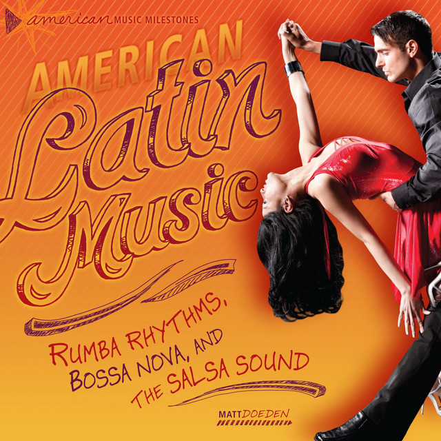 American Latin Music: Rumba Rhythms, Bossa Nova, and the Salsa Sound ...
