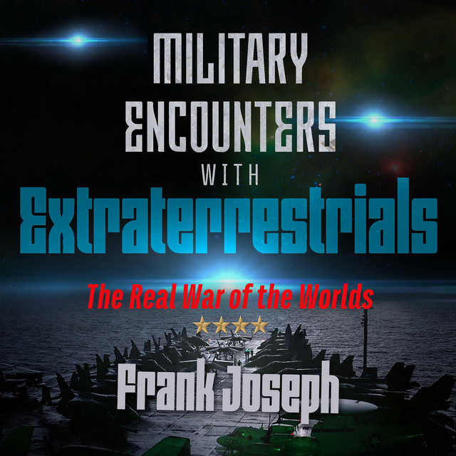 Military Encounters with Extraterrestrials: The Real War of the Worlds ...