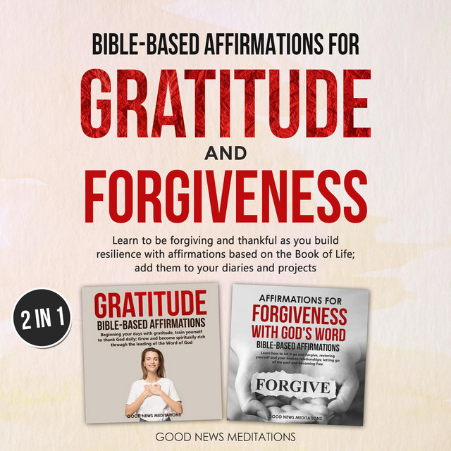 Bible-Based Affirmations for Gratitude and Forgiveness: Learn to be ...