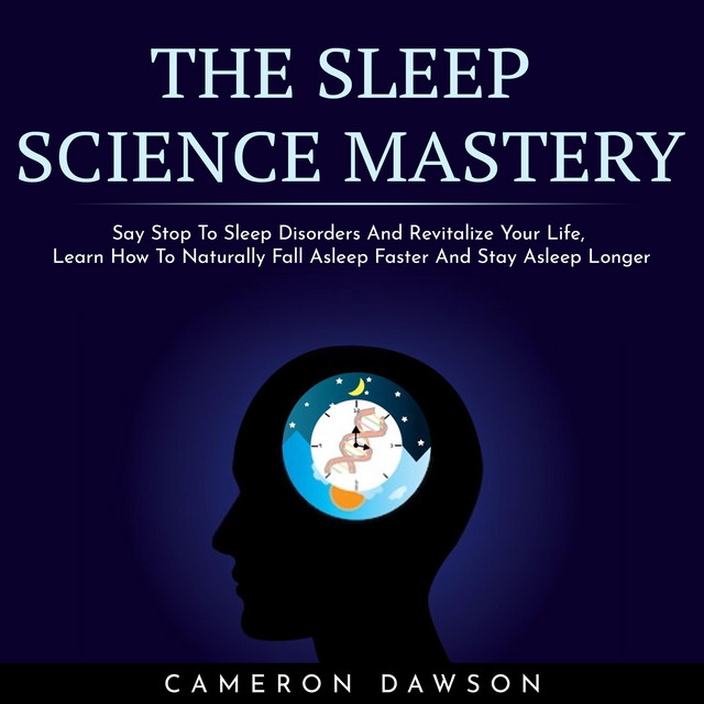 THE SLEEP SCIENCE MASTERY : Say Stop To Sleep Disorders And Revitalize ...
