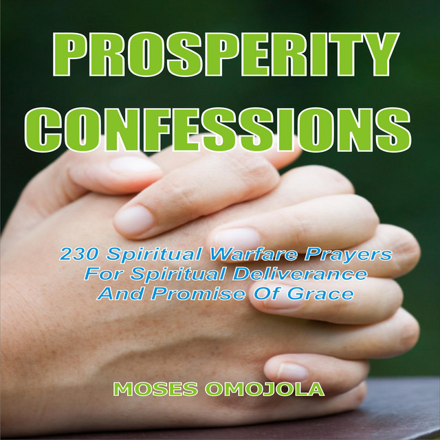 Prosperity Confessions: 240 Spiritual Warfare Prayers For Spiritual ...
