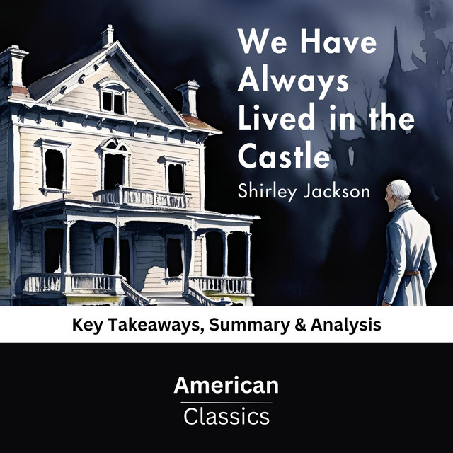 We Have Always Lived in the Castle by Shirley Jackson: Key Takeaways ...