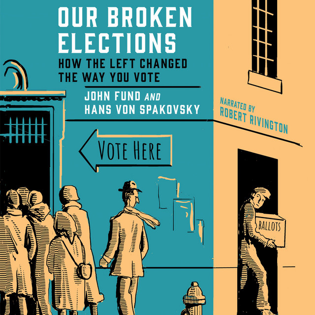Our Broken Elections: How the Left Changed the Way You Vote | Audiobook ...