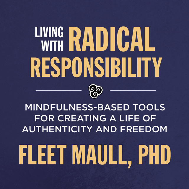Embracing Radical Responsibility: Mindfulness-Based Tools for Living ...