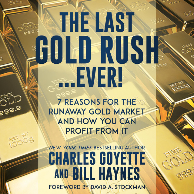 The Last Gold Rush…Ever!: 7 Reasons for the Runaway Gold Market and How ...
