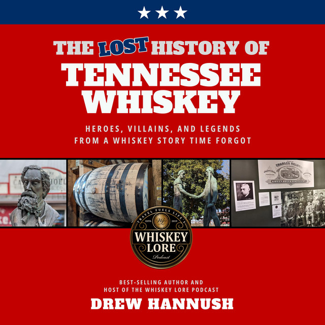 The Lost History of Tennessee Whiskey: Heroes, Villains, and Legends ...