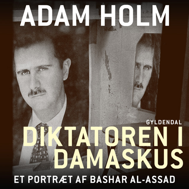 Diktatoren i Damaskus: Et portræt af Bashar al-Assad | Audiobook on Spotify