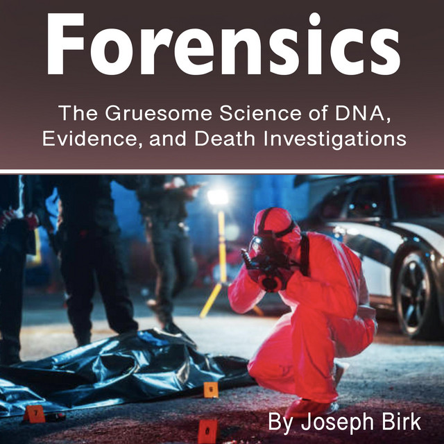 Forensics: The Gruesome Science of DNA, Evidence, and Death ...
