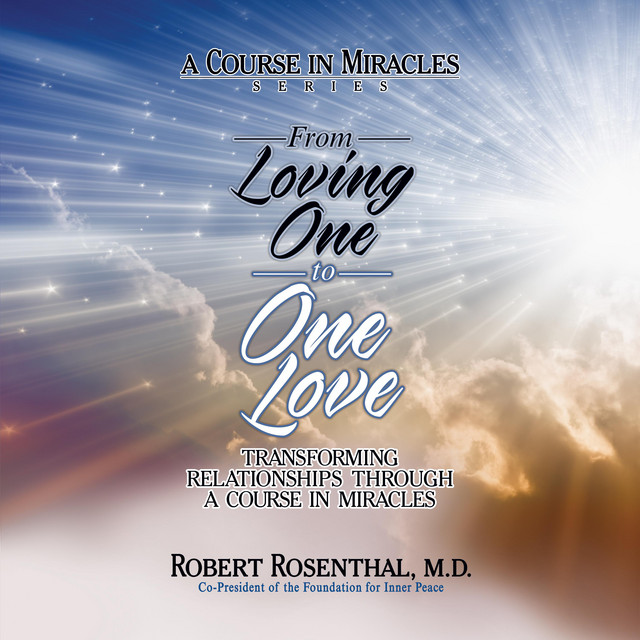 From Loving One to One Love: Transforming Relationships Through A ...