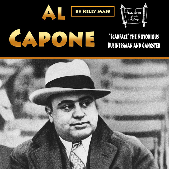 Al Capone: “Scarface” the Notorious Businessman and Gangster ...
