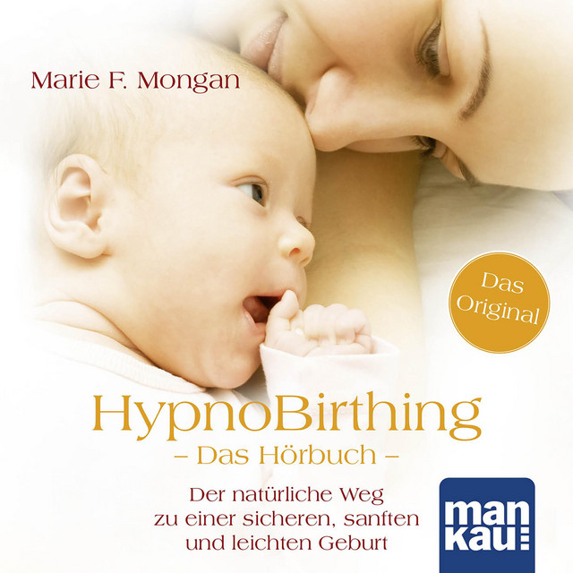 HypnoBirthing. Das Hörbuch: Der natürliche Weg zu einer sicheren ...