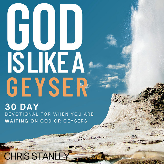 God is Like a Geyser: 30 Day Devotional For When You Are Waiting on God ...