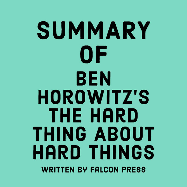 Summary of Ben Horowitz’s The Hard Thing About Hard Things | Audiobook ...